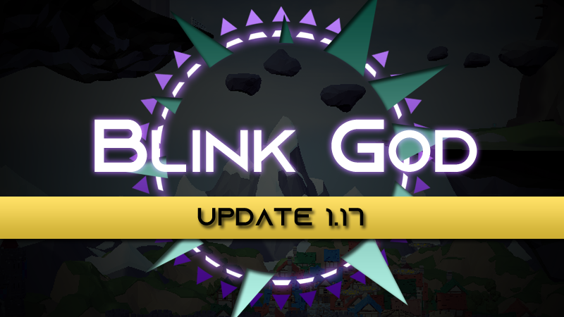 Blink God - Blink God Update 1.17 - Steam News