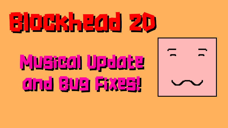 Blockhead 2D - Musical Update! - Steam News