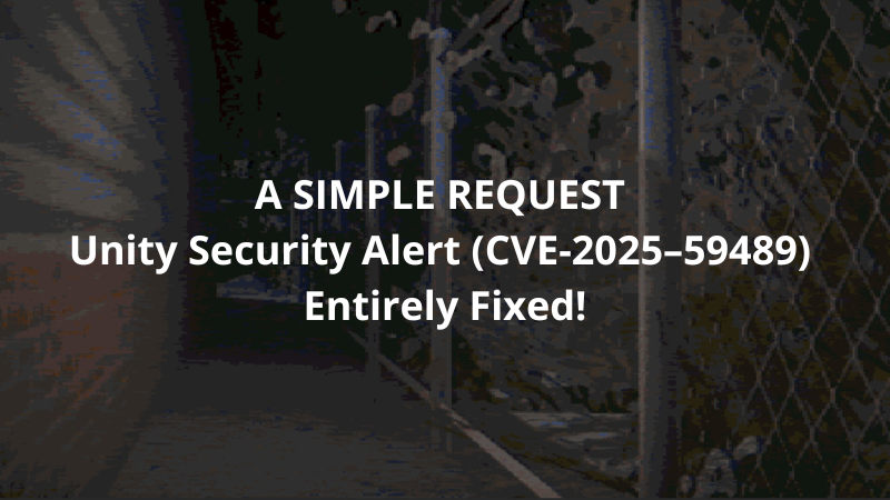 A SIMPLE REQUEST - A SIMPLE REQUEST Unity Security Alert (CVE-2025–59489) Entirely Fixed ...