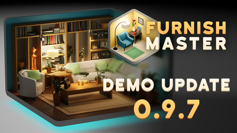Furnish Master - Demo 0.9.7 Update - Steam News