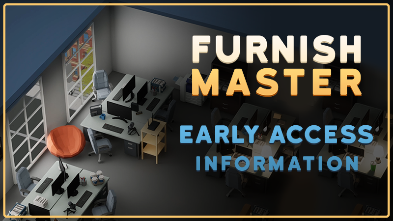 Furnish Master - Early Access Information - Steam News