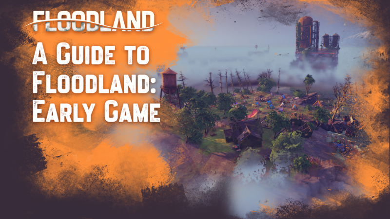 Floodland - Floodland: An Early Game Guide - Steam News