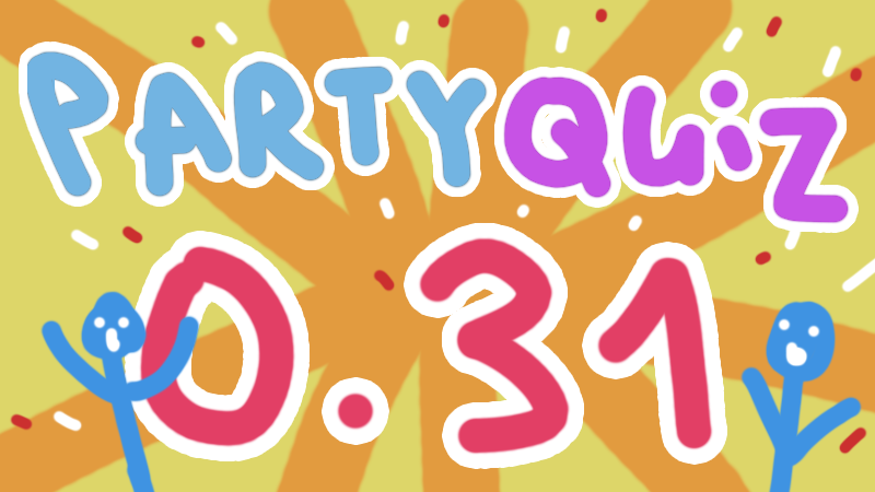 Party Quiz - 0.31 is here! Yay! - Steam News