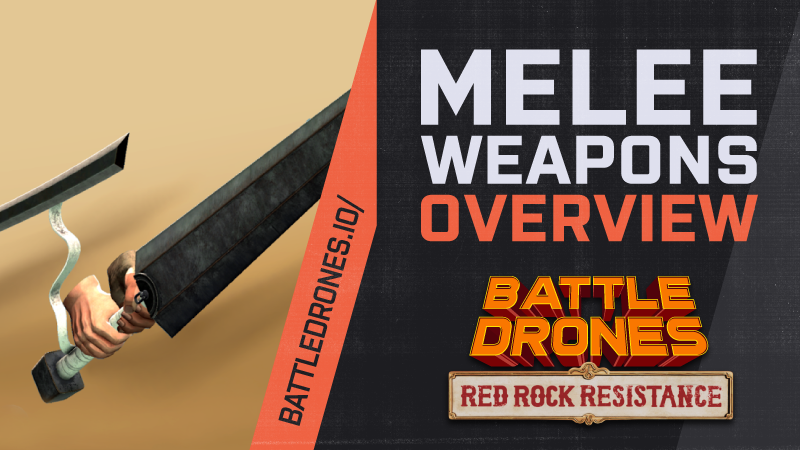 Battle Drones: Red Rock Resistance - Melee Weapons Overview - Steam News