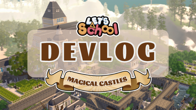 Steam :: Let's School :: Magical Castles DevLog - Behind The School #3