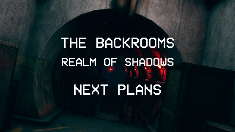 Backrooms: Realm of Shadows - NEXT PLANS - Steam News
