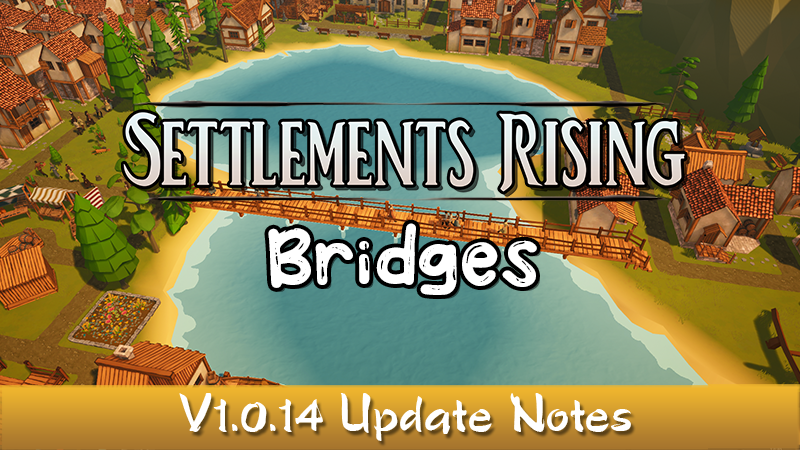 Settlements Rising - Bridges - V1.0.14 Update Notes - Steam News