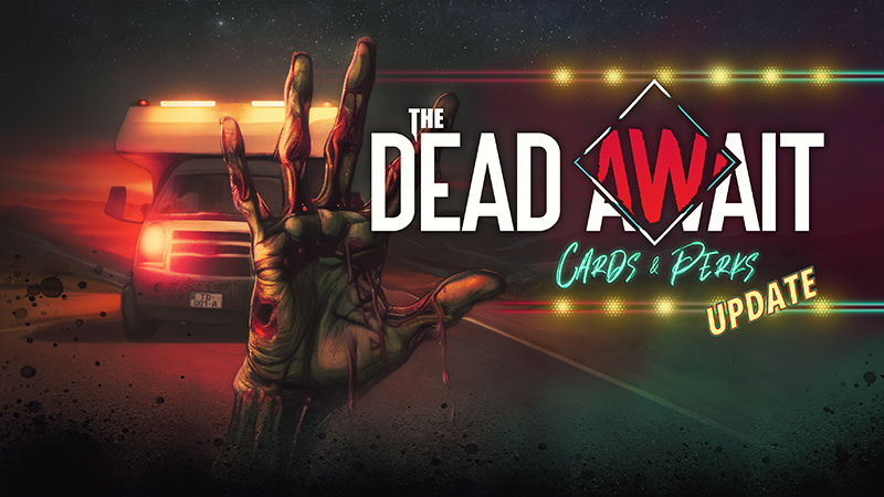 The Dead Await - Cards & Perks Update is Here! - Steam News