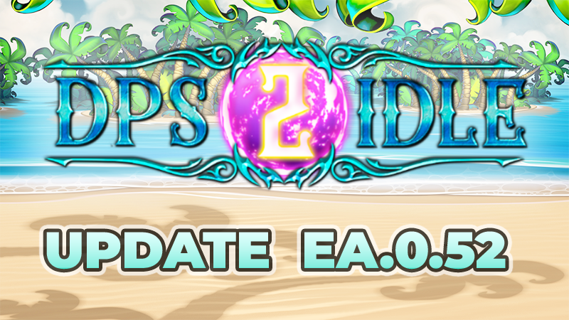 DPS IDLE 2 - Version 0.52 - Steam News