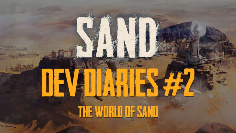 Sand - SAND Dev Diary #2 | The World of SAND - Steam News