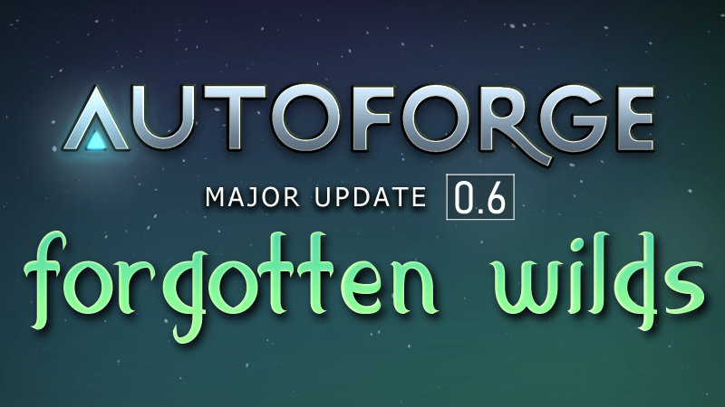 AutoForge - Major Update - Forgotten Wilds is here! - Steam News