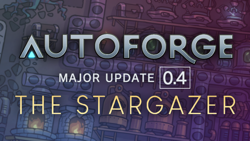 AutoForge - AutoForge Update - The Stargazer has arrived! - Steam News