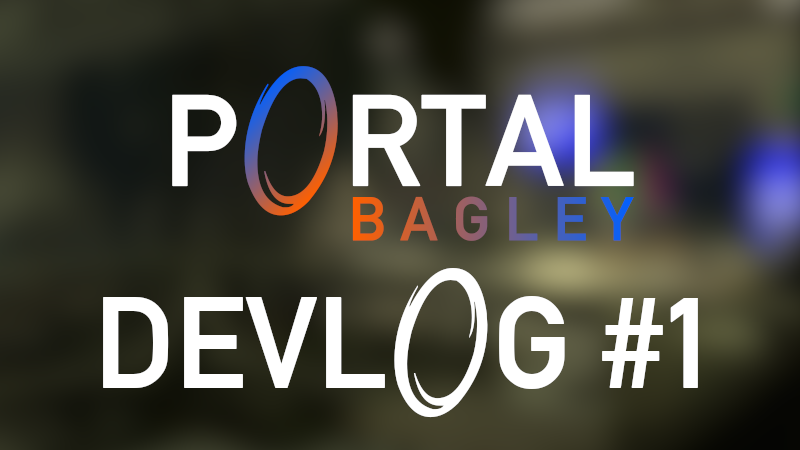 Steam :: Portal BAGLEY :: Portal BAGLEY Devlog #1 | Creation