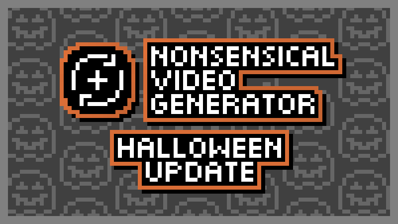 Nonsensical Video Generator - Halloween Update: Milestone 3 Hotfix 6 ...