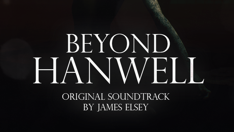 Beyond Hanwell - A word from our composer. James Elsey. - Steam News