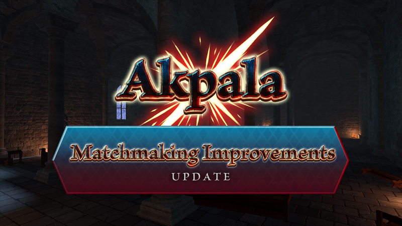 Akpala - MATCHMAKING IMPROVEMENTS & GAME UPDATES - Steam News