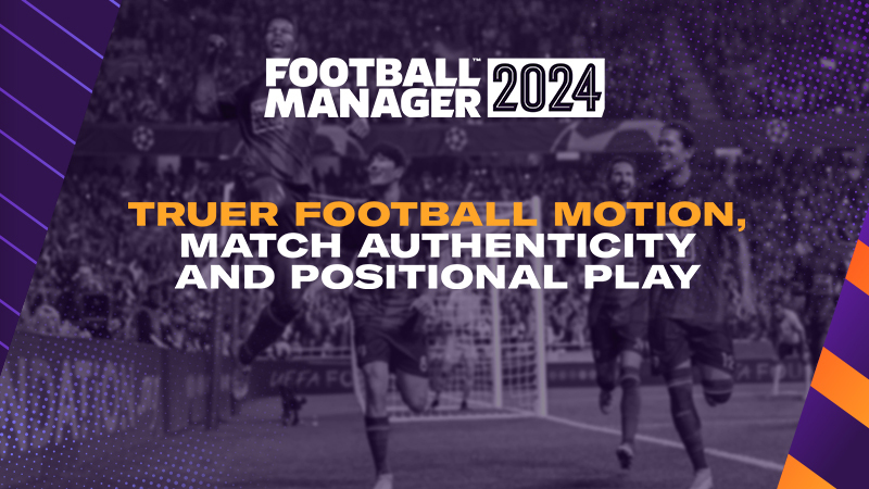 Football Manager 2024 - Truer Football Motion, Match Authenticity ...