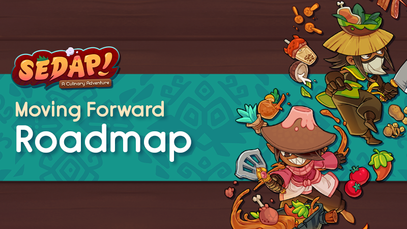 Steam :: SEDAP! A Culinary Adventure :: Moving Forward - Project Roadmap
