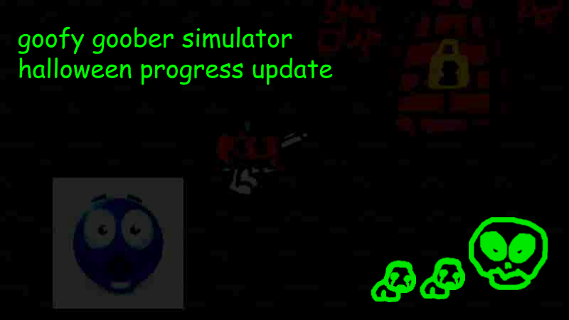 Goofy Goober Simulator - Goofy Goober Simulator - Halloween Progress ...