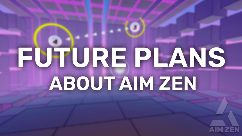 Aim Zen - Rhythmic Aim Trainer - Future Plans - About Aim Zen - Steam News