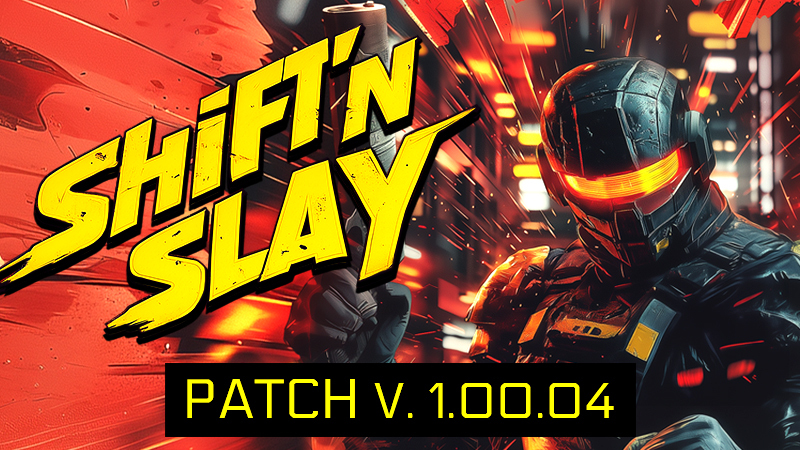 Shift'n Slay - PATCH v. 1.00.04 - Steam News