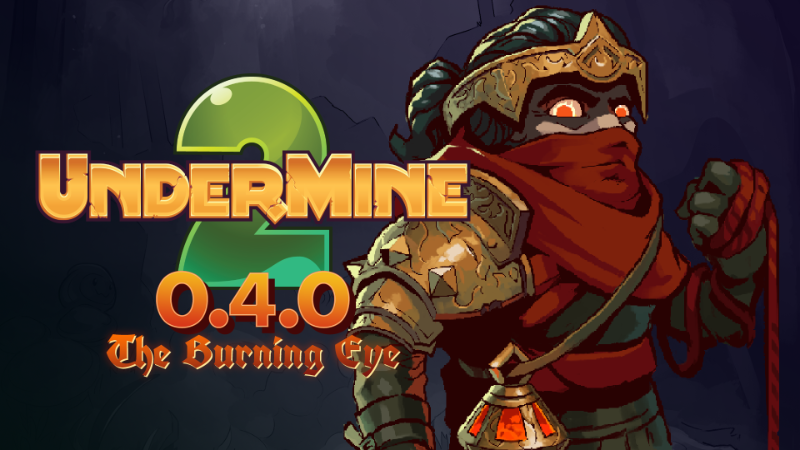 UnderMine 2 - UnderMine 2 - 0.4.0 | The Burning Eye Update Preview - Steam News