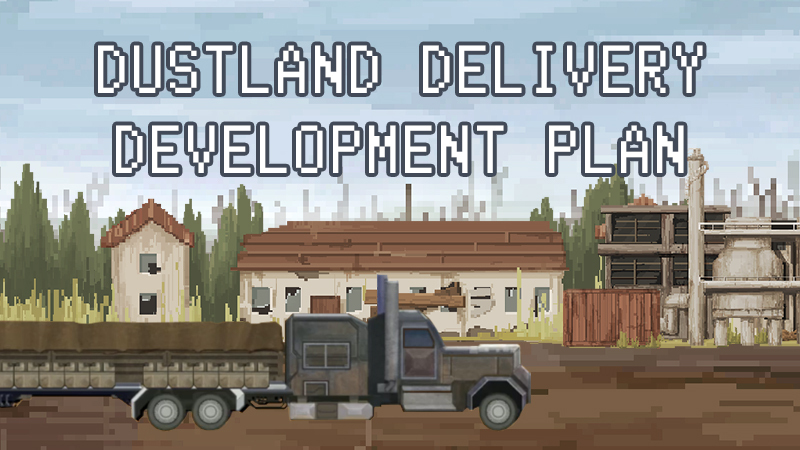 Dustland Delivery - Dustland Delivery Development Plan - Steam News