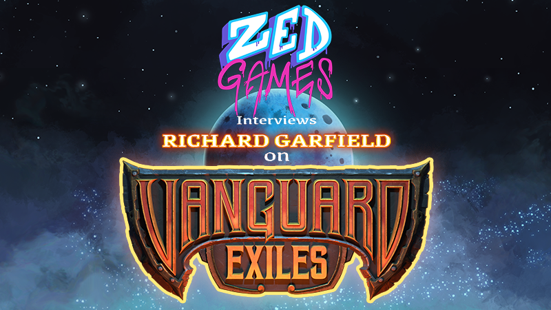 Vanguard Exiles - Zed Games interviews Richard Garfield on Vanguard ...