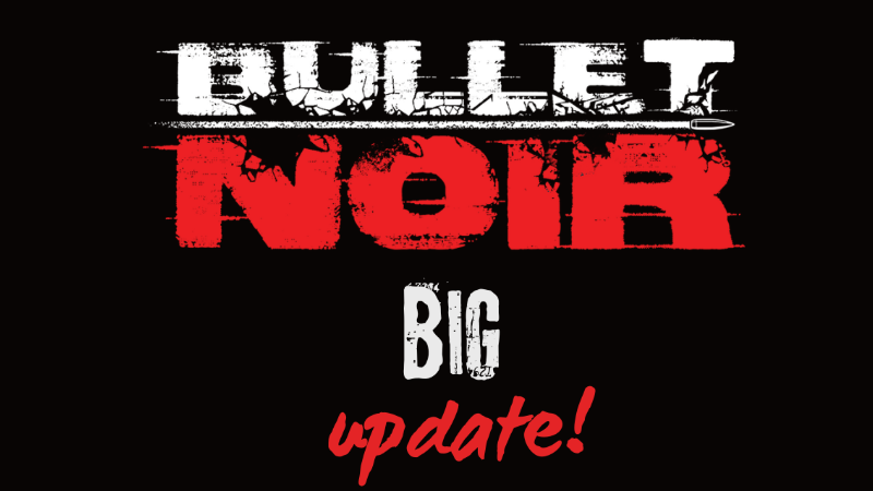 Bullet Noir - Big Update! - Steam News