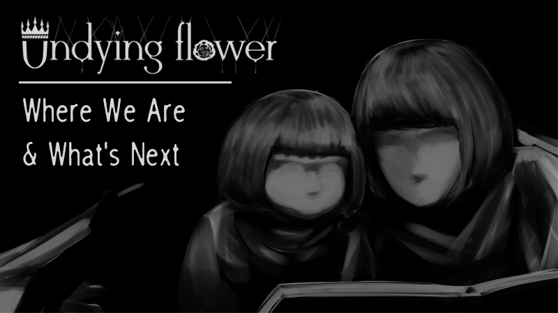 Undying Flower - Where We Are & What's Next - Steam News