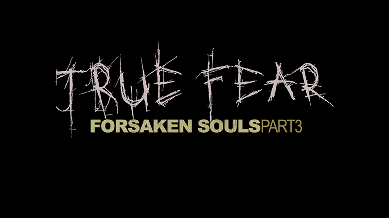 True Fear: Forsaken Souls Part 3 - True Fear: Forsaken Souls Part 3 ...