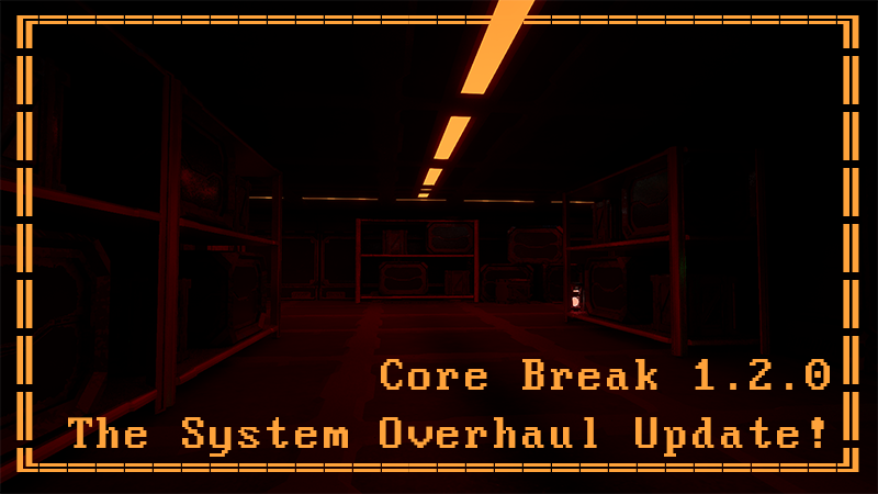 Core Break - Core Break 1.2.0 – The System Overhaul Update! - Steam News