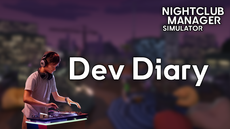 Nightclub Manager Simulator - Dev Diary #4 - Steam News