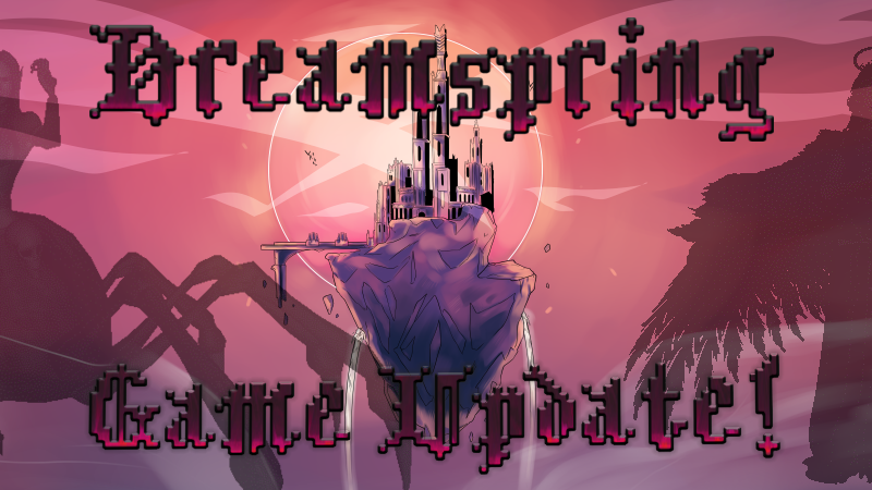 Dreamspring - Game Update, 17 July, 2025 - Steam News