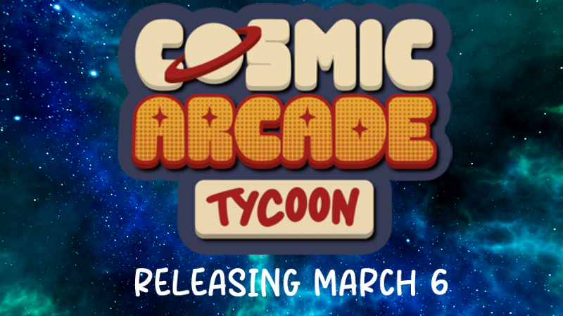 Cosmic Arcade Tycoon - Releasing March 6! - Steam News