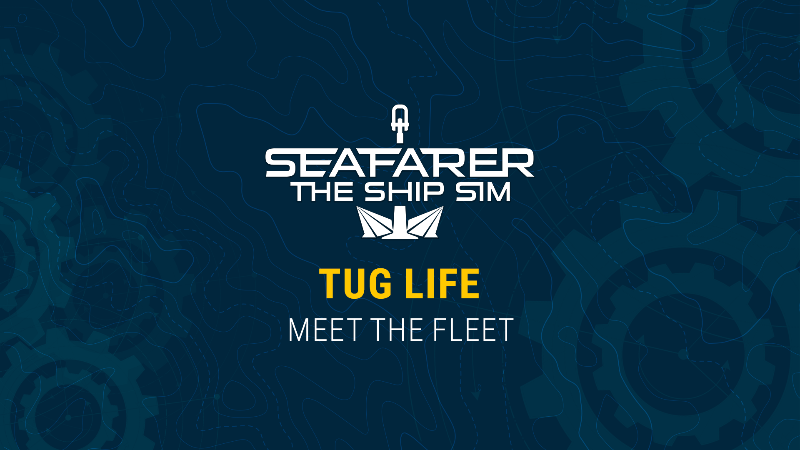 Seafarer: The Ship Sim - Tug Life – Meet Bernhard, the reliable tugboat ...