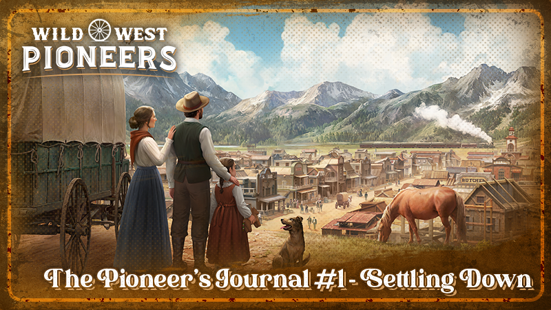 Wild West Pioneers - The Pioneer’s Journal #1 - Settling Down - Steam News
