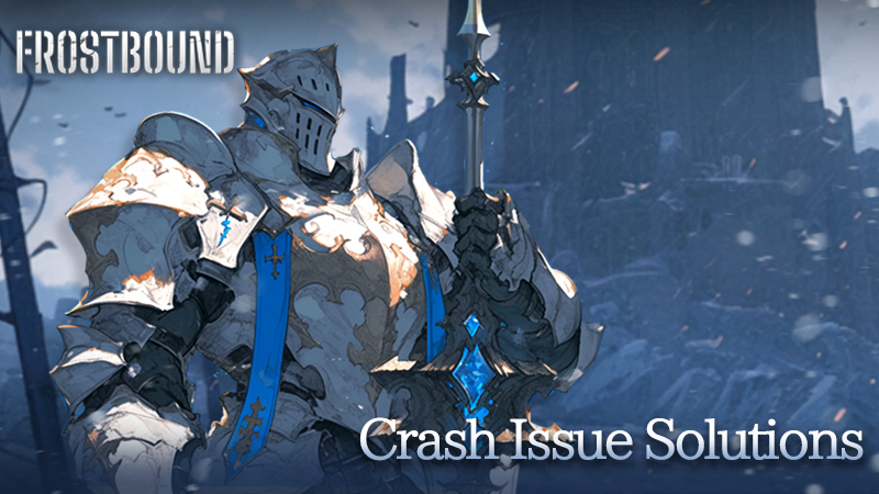FrostBound - Common Solutions for FrostBound Crash Issues - Steam News