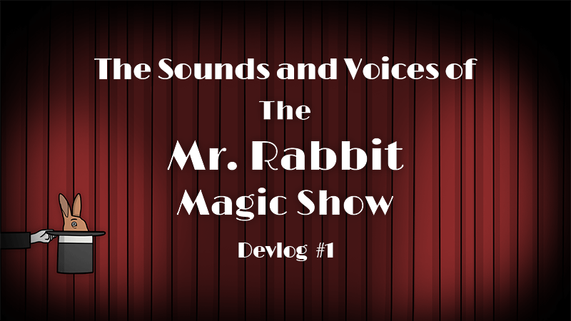 The Mr. Rabbit Magic Show - The Mr. Rabbit Magic Show Devlog #1 - The ...