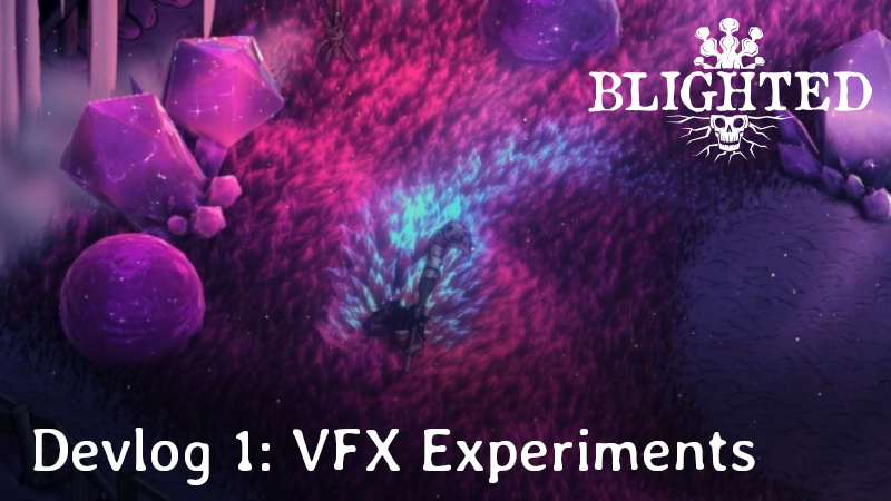 Blighted - Devlog 1: VFX Experiments - Steam News