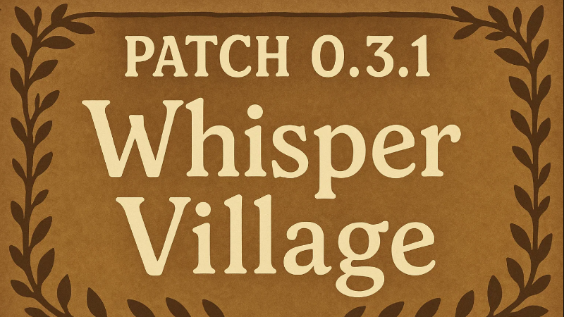 Whisper Village - Whisper Village – Patch 0.3.1 Update Notes - Steam News