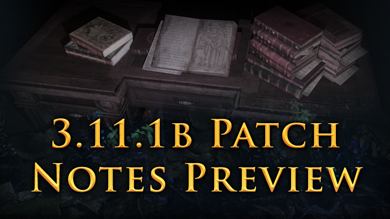 Path of Exile - 3.11.1b Patch Notes Preview - Steam News