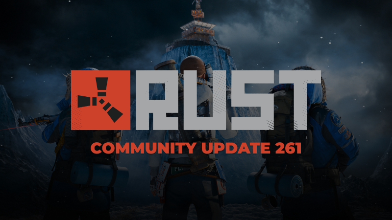 Rust - COMMUNITY UPDATE 261 - Steam News