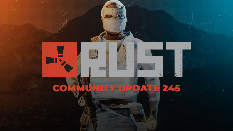 Rust - Community Update 245 - Steam News