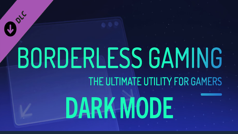 Borderless Gaming - Borderless Gaming - Dark Mode Now Available - Steam News