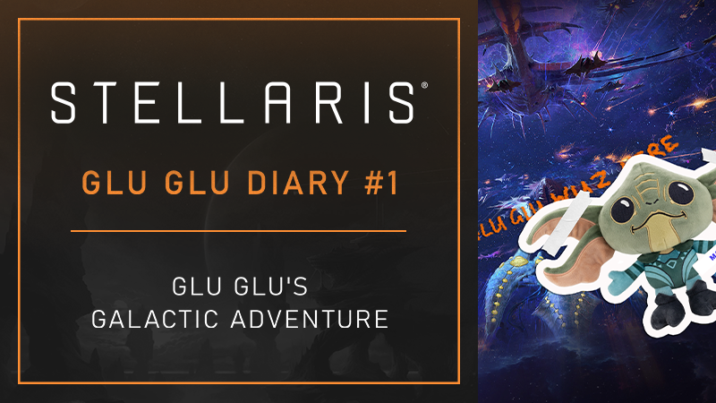 Stellaris - Glu Glu Diary #1 - Glu Glu's Galactic Adventure - Steam News